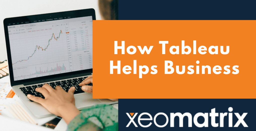 How Tableau Helps Business | XeoMatrix Data Analytics Consultant