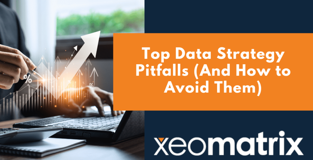 Top Data Strategy Pitfalls (And How to Avoid Them)