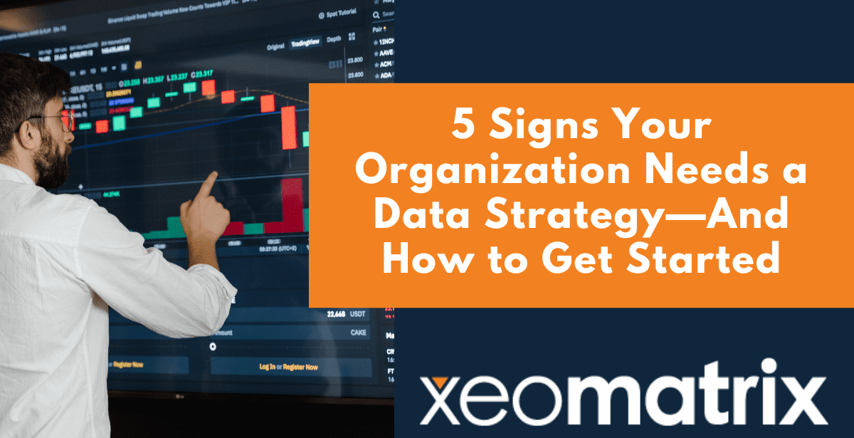 5 Signs You Need a Data Strategy and How to Get Started
